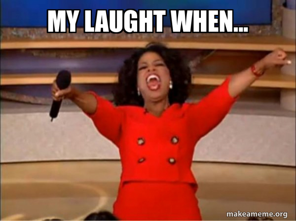 my laught when... - Oprah Winfrey - You Get a Car Meme Generator