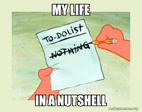 My Life In a Nutshell - To Do List - Nothing Meme Generator