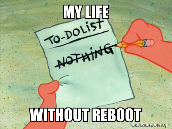 my life without reboot - TO-DO List Meme Generator