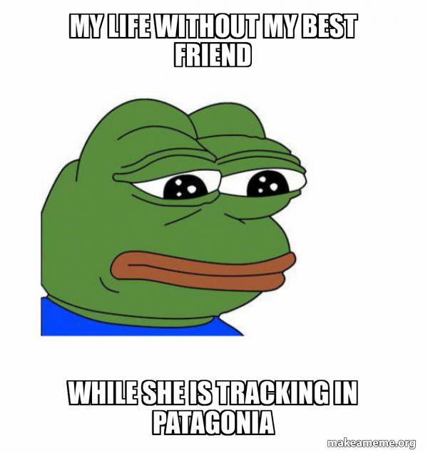 My life without my best friend While she is tracking in Patagonia ...