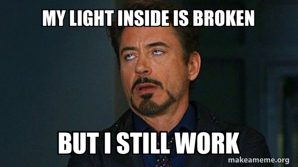 my light inside is broken but I still work - Tony Stark Eye Roll Meme ...