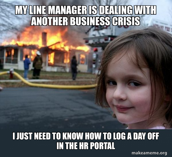 My line manager is dealing with another business crisis I just need to ...
