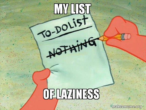 my list of laziness - TO-DO List Meme Generator