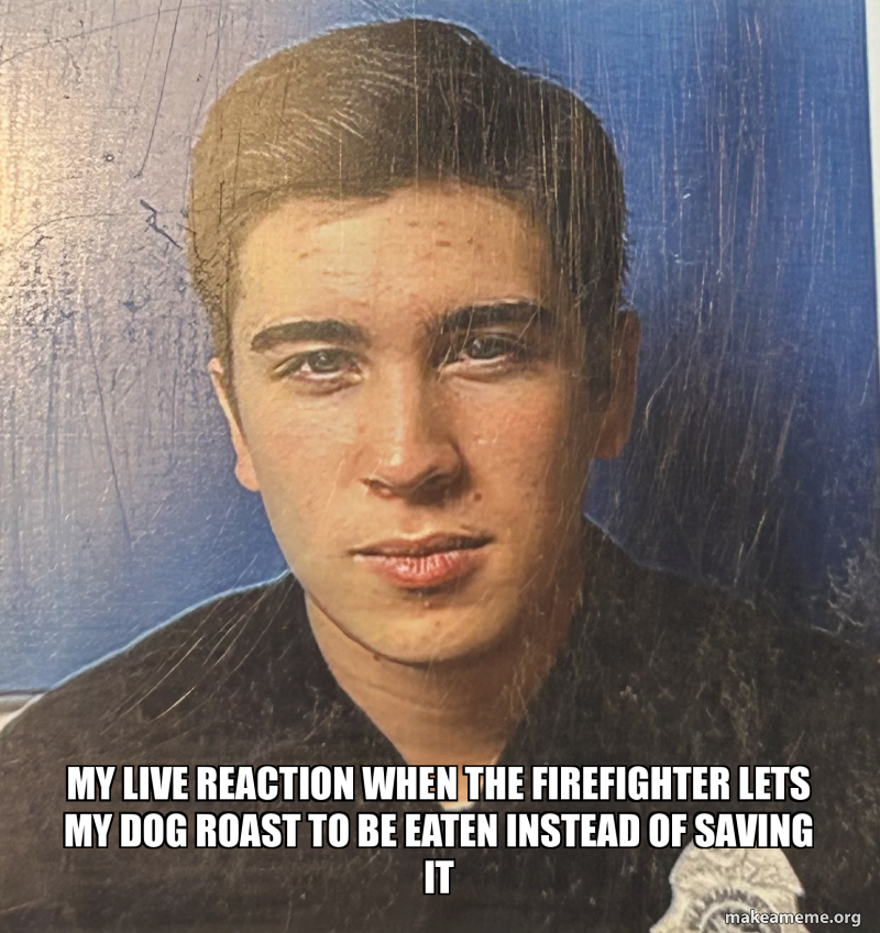 MY LIVE REACTION WHEN THE FIREFIGHTER LETS MY DOG ROAST TO BE EATEN ...