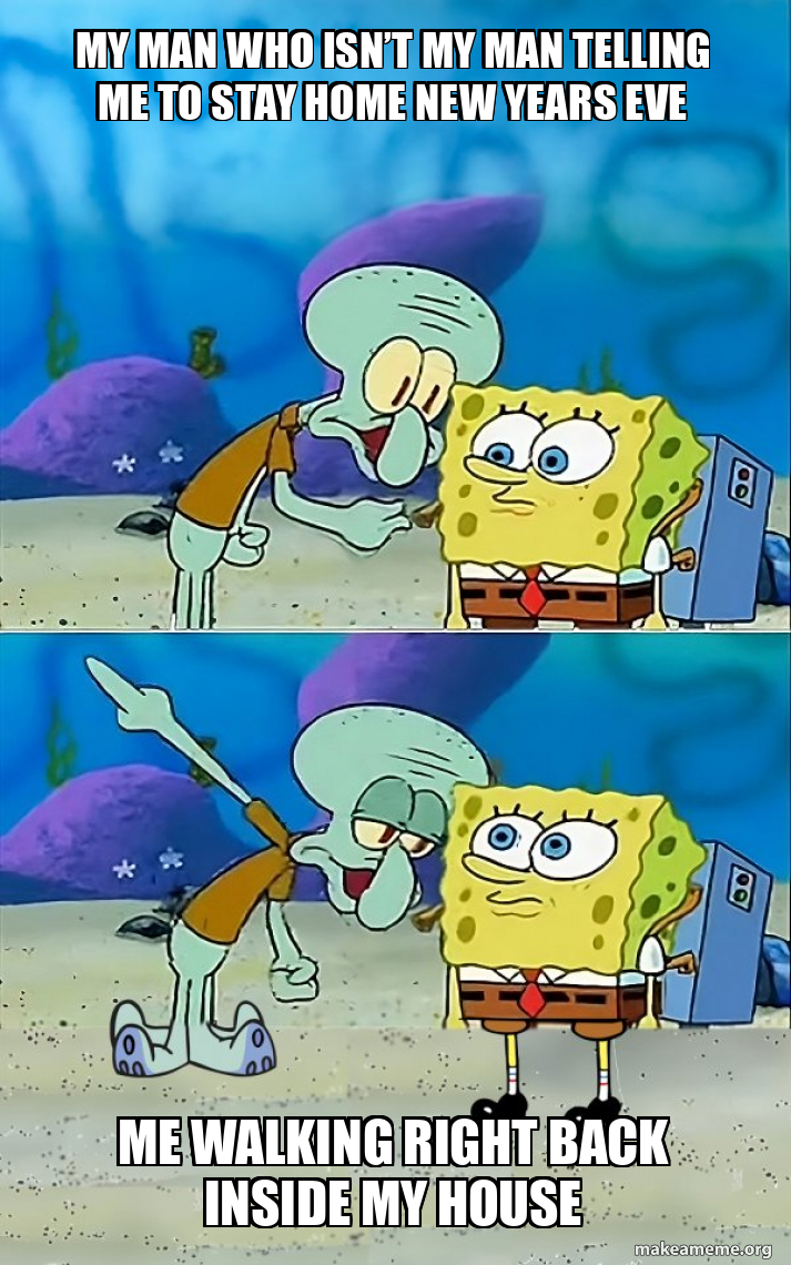 My man who isn’t my man telling me to stay home New Years Eve Me ...