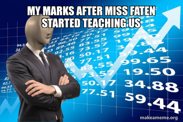 My marks after Miss Faten started teaching us - Stonks Only Go Up Meme ...