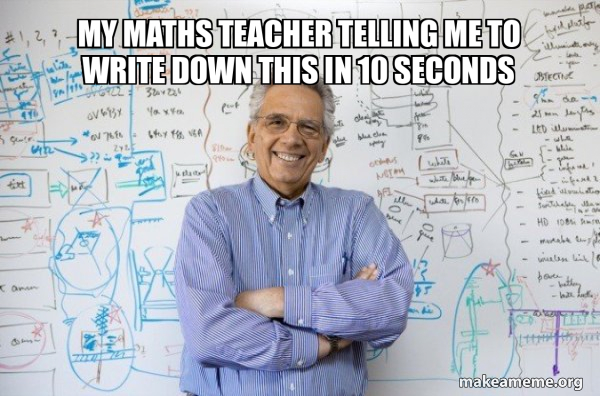 MY MATHS TEACHER TELLING ME TO WRITE DOWN THIS IN 10 SECONDS - Good Guy ...