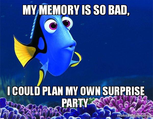 My memory is so bad, I could plan my own surprise party - Dory from ...