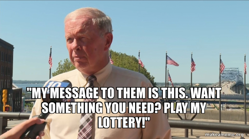 "My message to them is this. Want something you need? Play my lottery ...