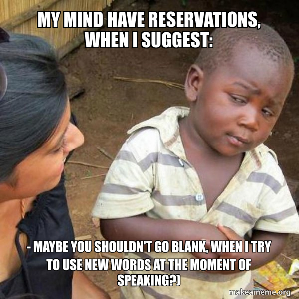 my mind have reservations, when I suggest: - maybe you shouldn't go ...