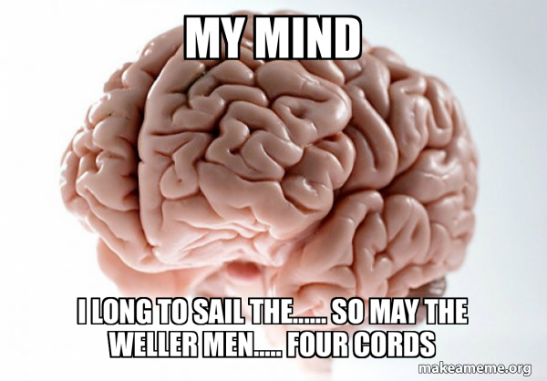 my mind I LONG to sail the...... SO MAY THE WELLER MEN..... FOUR CORDS ...