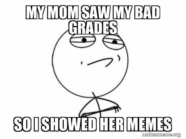 Bad Grades Meme POV: Your Dad Wants To Have A Talk With You About Your
