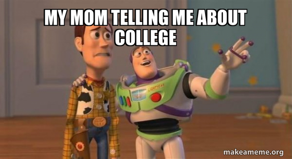 my mom telling me about college - Buzz and Woody (Toy Story) Meme Meme ...