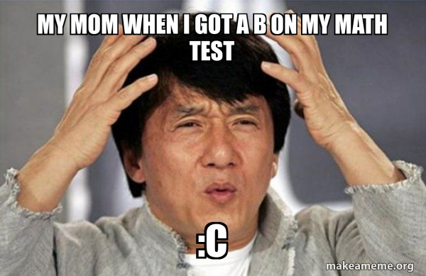 my mom when i got a B on my math test :C - Jackie Chan Why? Meme Generator