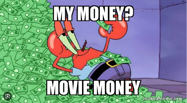 My Money? movie money - Mr Krabs Money Meme Generator