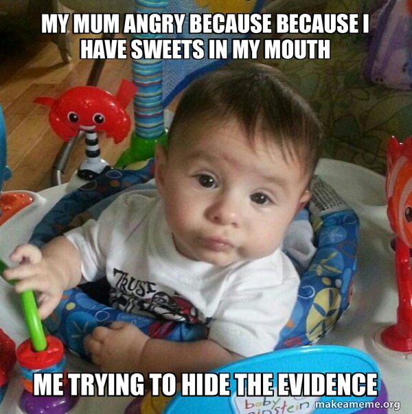 My mum angry because because I have sweets in my mouth Me trying to ...