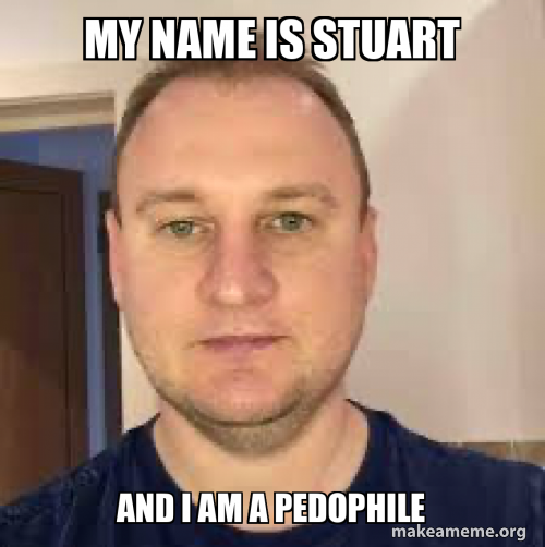 My name is stuart And i am a pedophile Meme Generator