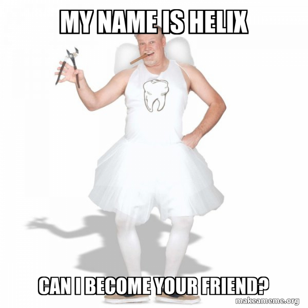 My name is Helix Can i become your friend? - Tooth Fairy Meme Generator