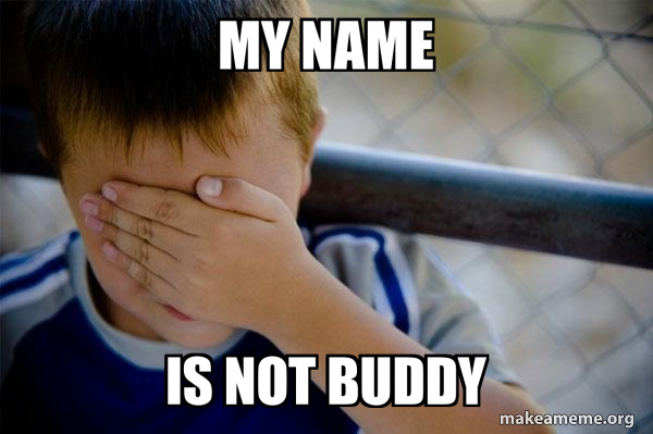 my name is not buddy - Confession Kid Meme Generator