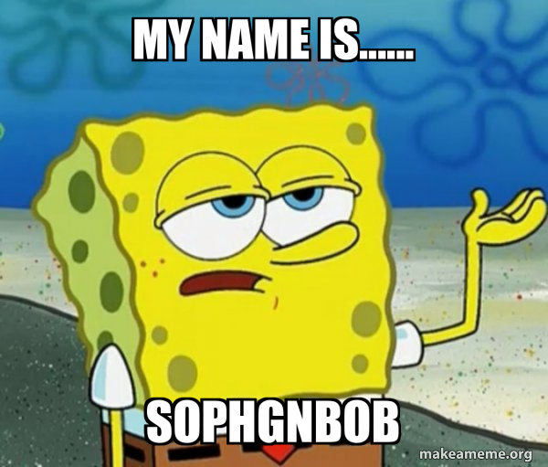 My Name Is Sophgnbob Tough Spongebob Meme Generator