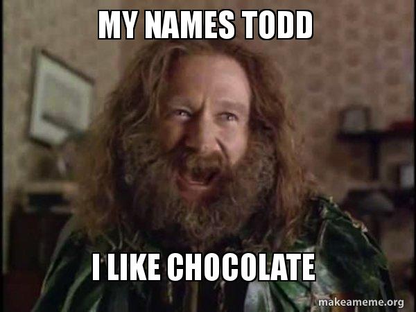my names todd I like chocolate - Robin Williams - What year is it ...