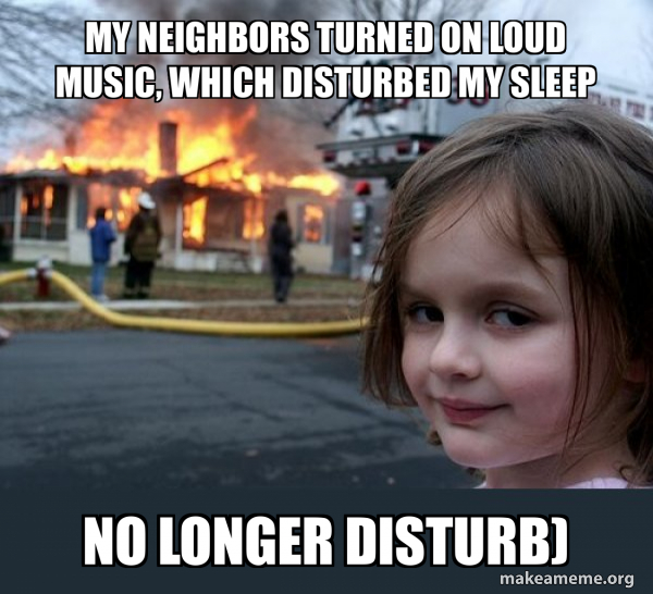 Loud Neighbours Memes Funny Neighbor Memes: 45 Nightmare Neighbors