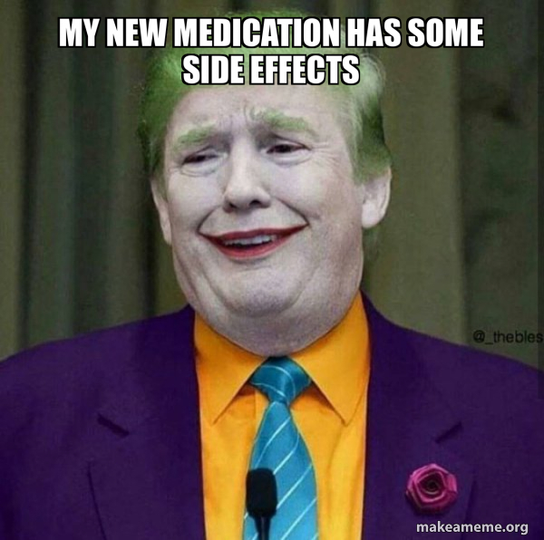 My new medication has some side effects - Donald Trump - The Joker Meme ...