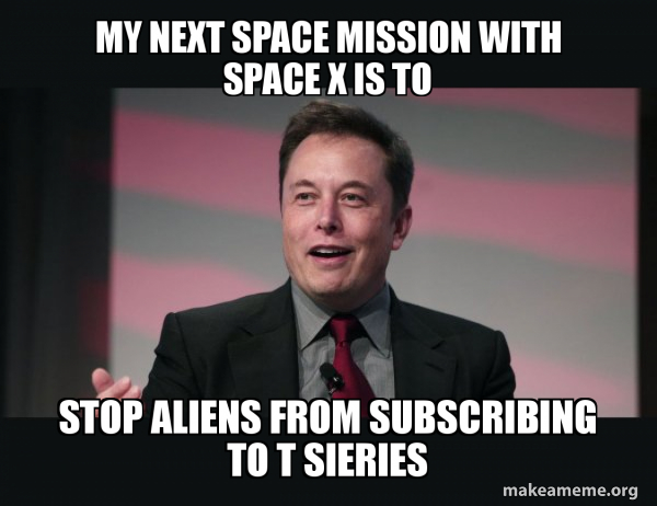my next space mission with space x is to stop aliens from subscribing ...