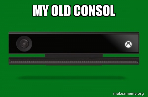 My old consol - Xbox one meme Meme Generator