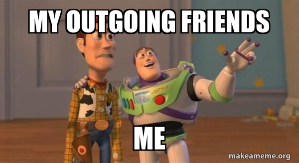 MY OUTGOING FRIENDS ME - Buzz and Woody (Toy Story) Meme Meme Generator