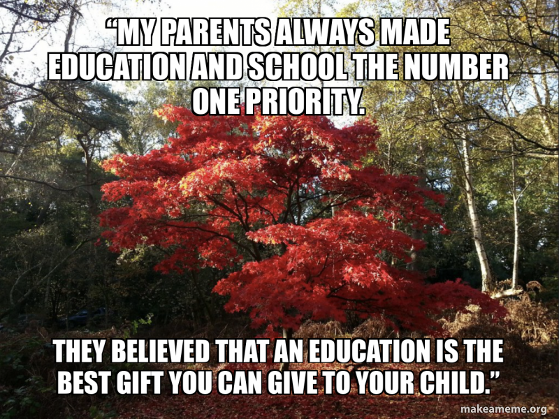 “My parents always made education and school the number one priority ...