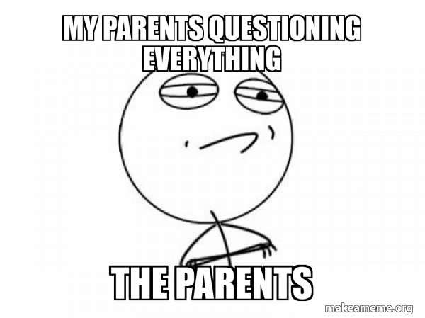 My parents questioning everything the parents - Challenge Acccepted ...