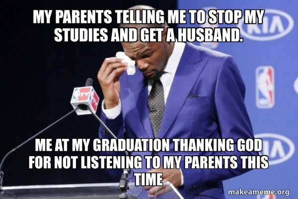 my parents telling me to stop my studies and get a husband. me at my ...