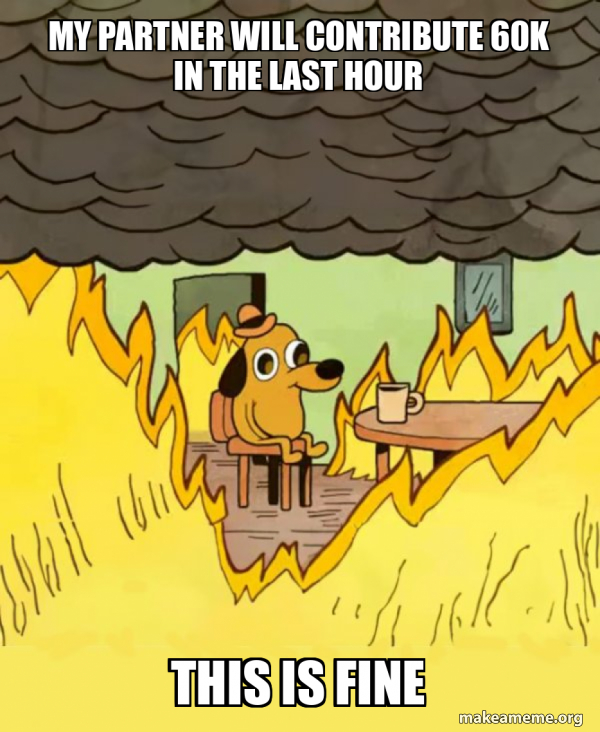 My partner will contribute 60k in the last hour This is fine - This Is ...