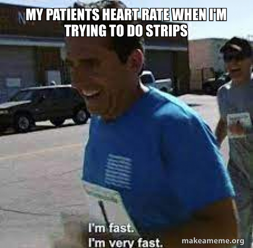 my patients heart rate when I'm trying to do strips Meme Generator