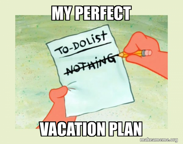 My perfect Vacation plan - To Do List - Nothing Meme Generator