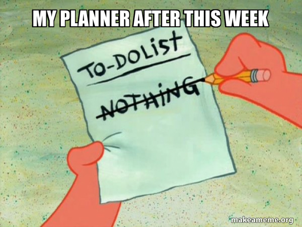 My planner after this week - TO-DO List Meme Generator