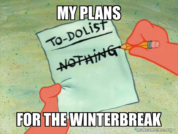 my plans for the winterbreak - TO-DO List Meme Generator
