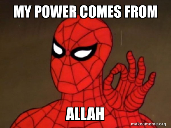 my power comes from ALLAH - Spiderman - Care factor Zero Meme Generator