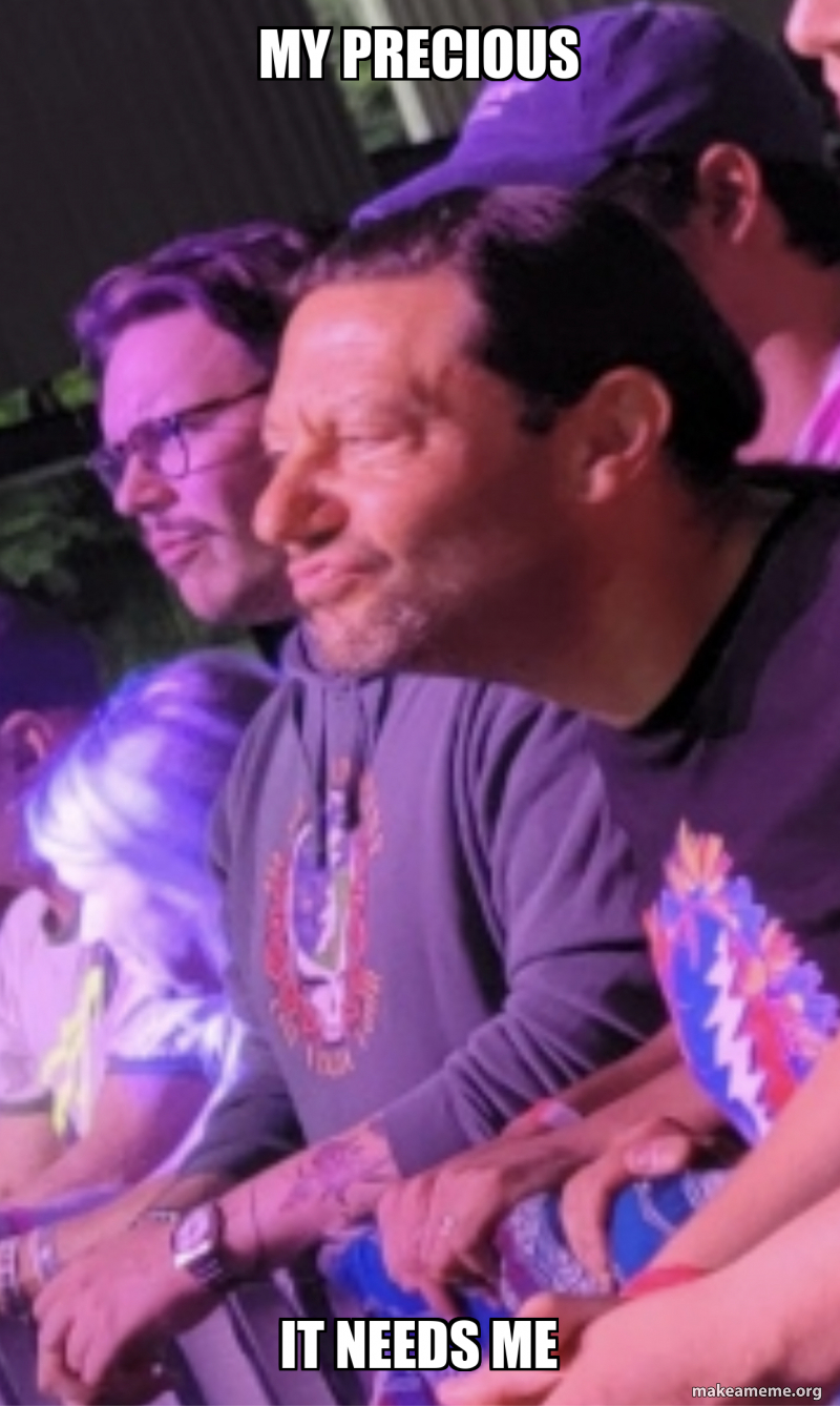 My precious It needs ME Meme Generator