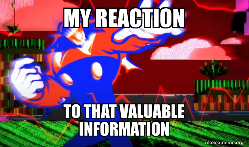 MY REACTION TO THAT VALUABLE INFORMATION Meme Generator