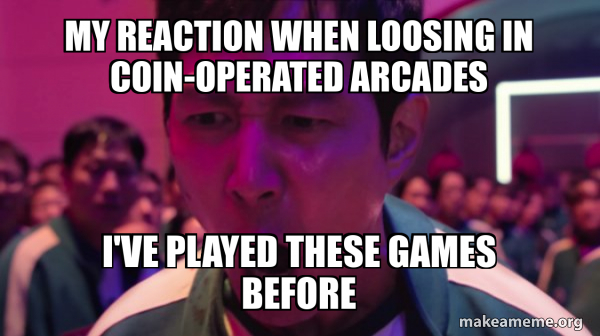 My reaction when loosing in Coin-Operated Arcades I've Played These ...