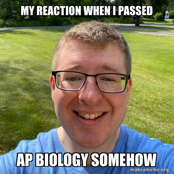 My reaction when i passed ap biology somehow Meme Generator