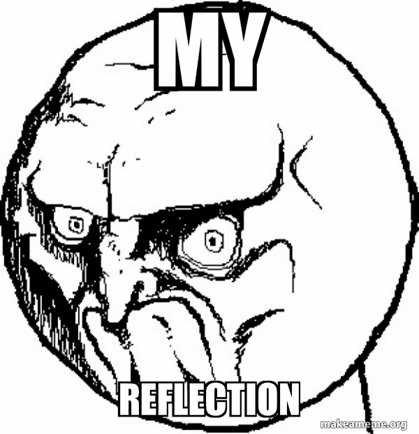 My Reflection - No Rage Face Meme Generator