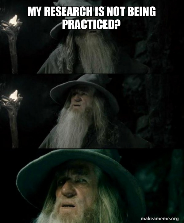 My research is not being practiced? - Confused Gandalf Meme Generator