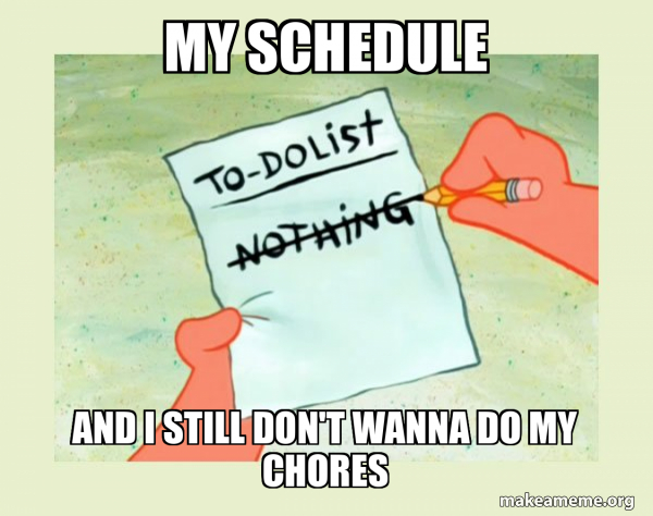my schedule and I still don't wanna do my chores - To Do List - Nothing ...