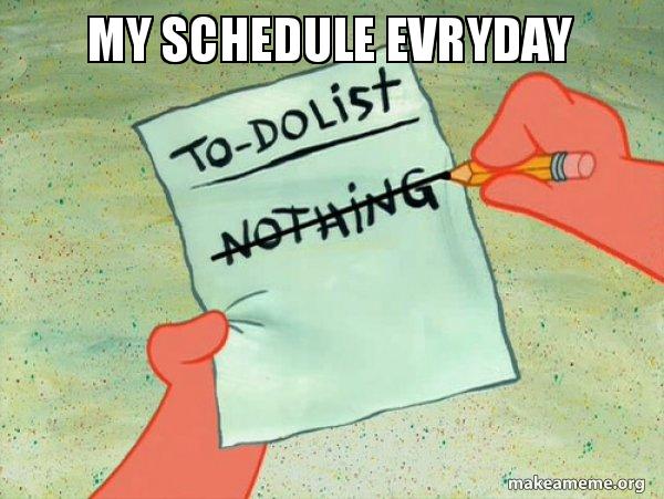 MY SCHEDULE EVRYDAY - TO-DO List Meme Generator