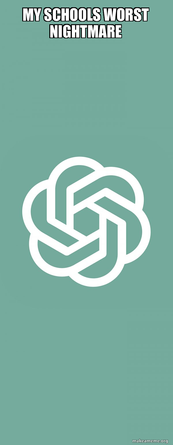 My schools worst nightmare - ChatGPT Meme Generator