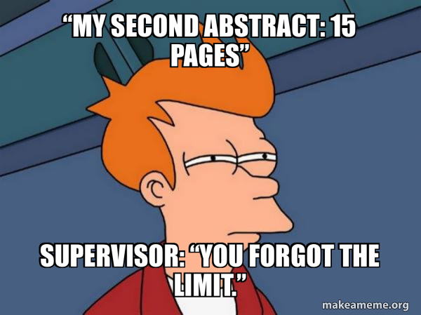 “My second abstract: 15 pages” Supervisor: “You forgot the limit ...