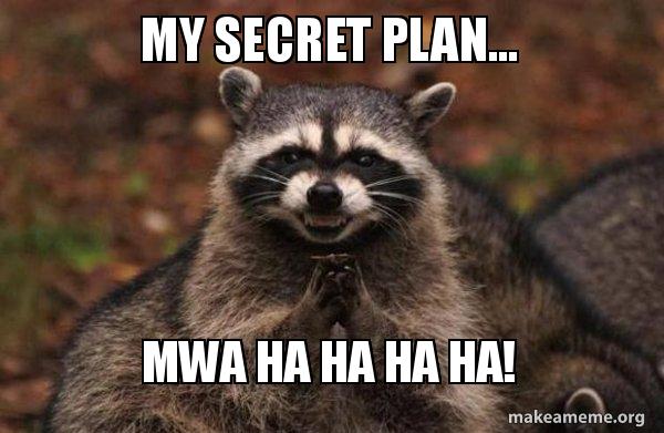 Secret Plan Memes A Motivational Or Inspirational Voice Over( Per 100